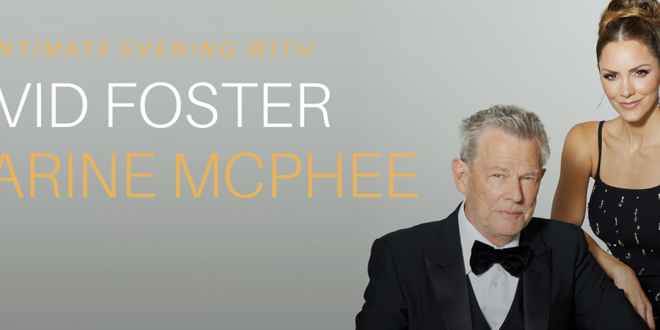 An Intimate Evening With David Foster & Katharine McPhee | Discover ...